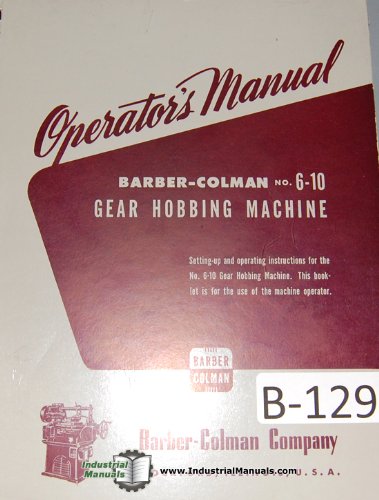 Barber-Colman Mdl. 6-10 Gear Hobbing Operators Manual: Barber Colman ...