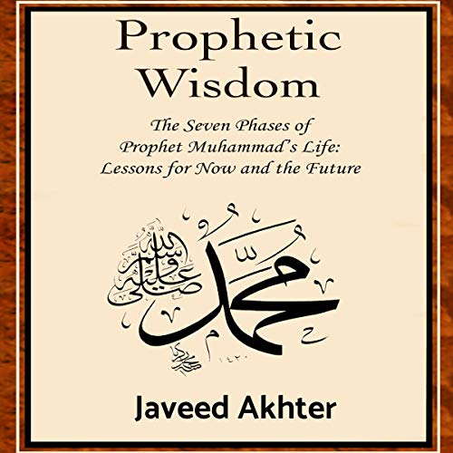 Prophetic Wisdom: The Seven Phases of Prophet Muhammad's Life: Lessons ...