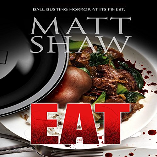 Eat: An Extreme Horror (Audible Audio Edition): Matt Shaw, Craig Beck ...