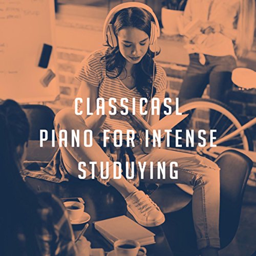 Classicasl Piano For Intense Studuying by Studying Music Group, Study ...