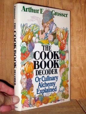 The Cookbook Decoder: Arthur E. Grosser: 9780825300332: Amazon.com: Books