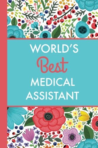 World's Best Medical Assistant (6x9 Journal): Bright Flowers, Lightly ...