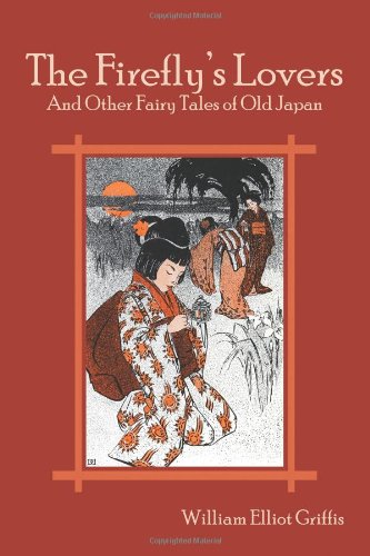 The Firefly's Lovers and Other Fairy Tales of Old Japan: William Elliot ...