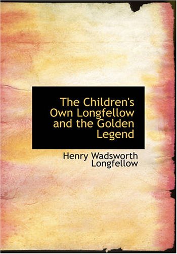 Amazon.com: The Children's Own Longfellow and the Golden Legend ...