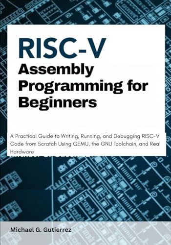 RISC-V Assembly Programming for Beginners: A Practical Guide to Writing ...