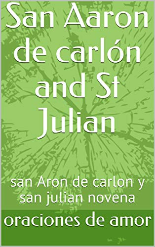 San Aaron de carlón and St Julian: san Aron de carlon y san julian ...
