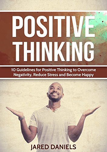 Positive Thinking: 10 Guidelines For Positive Thinking To Overcome ...