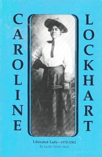 Caroline Lockhart: Liberated Lady-1870-1962: Hicks, Lucille Patrick ...