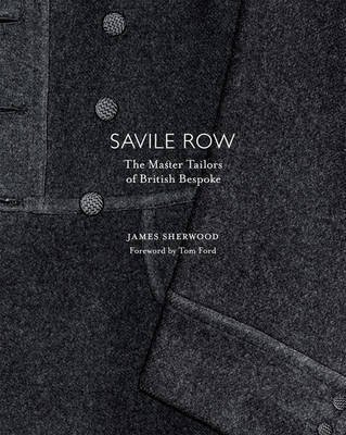 Savile Row: The Master Tailors of British Bespoke: Amazon.co.uk: James ...