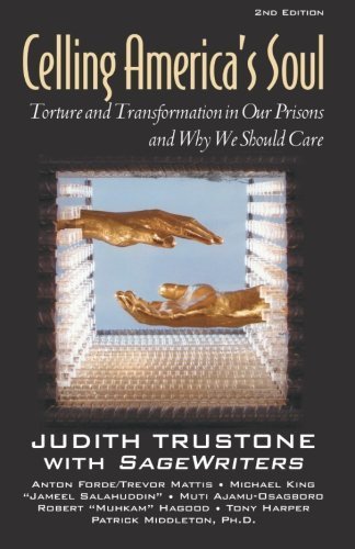 Celling America's Soul: Torture and Transformation in Our Prisons and ...