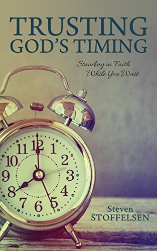 Trusting God's Timing: Standing in Faith While You Wait - Kindle ...
