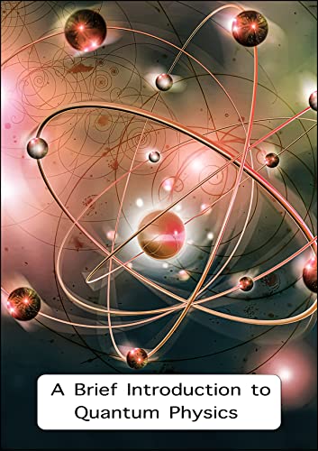 A Brief Introduction to Quantum Physics: Unveiling the Secrets of the ...