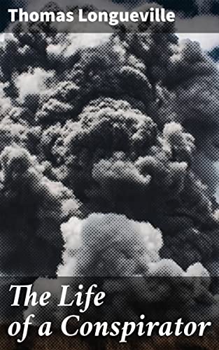 The Life of a Conspirator: Being a Biography of Sir Everard Digby by ...