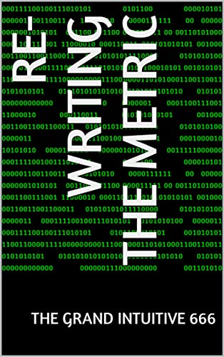 Re-Writing the Metric - Kindle edition by Intuitive 666, The Grand ...
