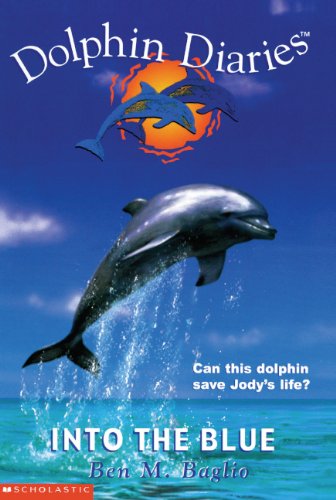 Into the Blue (Dolphin Diaries #1): Baglio, Ben M., Lawton, Judith ...