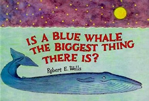 Is a Blue Whale The Biggest Thing There Is?: RobertE.Wells ...