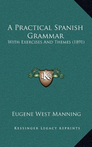 A Practical Spanish Grammar: With Exercises and Themes (1891) : Buy ...