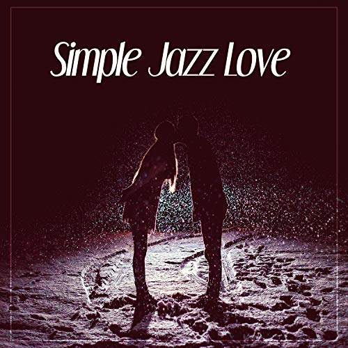 Amazon.com: Simple Jazz Love – Love Songs, Jazz Night, First Kiss, Love ...