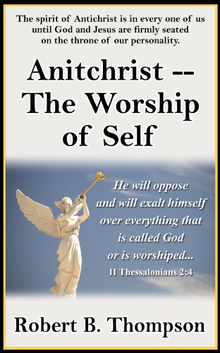 Antichrist—the Worship of Self - Kindle edition by Thompson, Robert B ...