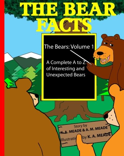 The Bear Facts: An A to Z of Interesting and Unexpected Bears: Meade, K ...