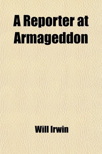A Reporter at Armageddon; Letters from the Front and Behind the Lines ...