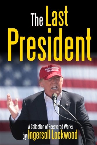 The Last President: A Collection of Recovered Works (Political Science ...
