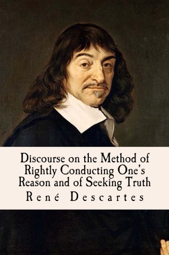 Discourse on the Method of Rightly Conducting One's Reason and of ...