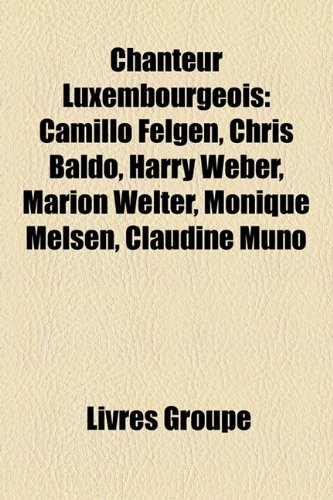 Chanteur Luxembourgeois: Camillo Felgen, Chris Baldo, Harry Weber ...