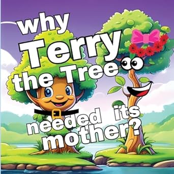 Why Terry the Tree needed its Mother?: A Memorable Quest in Children's ...