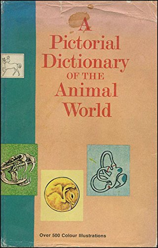 A Pictorial Dictionary of the Animal World; An Illustrated ...