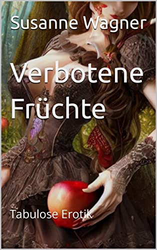 Amazon.co.jp: Verbotene Früchte: Tabulose Erotik (German Edition) 電子書籍: Wagner, Susanne: 洋書