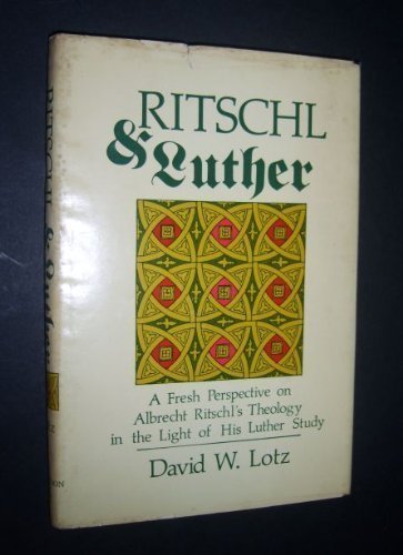 Ritschl and Luther: A Fresh Perspective on Albrecht Ritschl's Theology ...