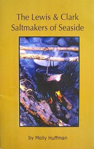 Lewis & Clark Saltmakers of Seaside: Huffman. Molly: Amazon.com: Books