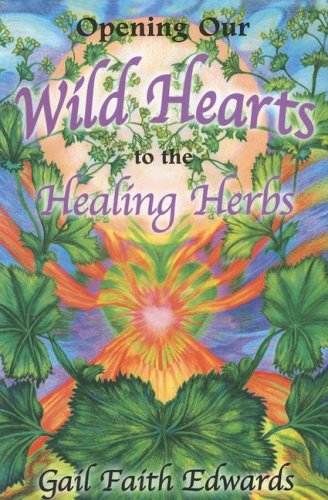 Opening Our Wild Hearts to the Healing Herbs: Gail Faith Edwards ...