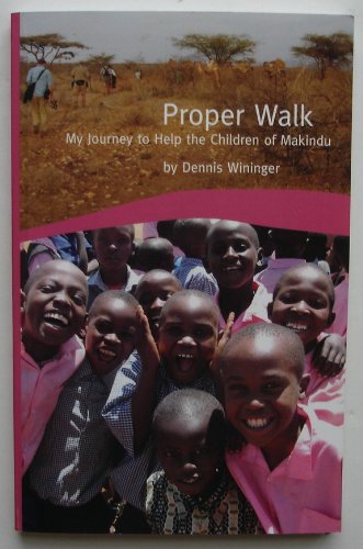 Proper Walk: My Journey to Help the Children of Makindu: Dennis ...