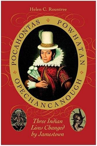Pocahontas, Powhatan, Opechancanough: Three Indian Lives Changed by ...