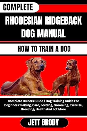 COMPLETE RHODESIAN RIDGEBACK DOG MANUAL. HOW TO TRAIN A DOG: Complete ...
