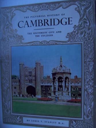 Pictorial History of Cambridge: The University City and the Colleges ...