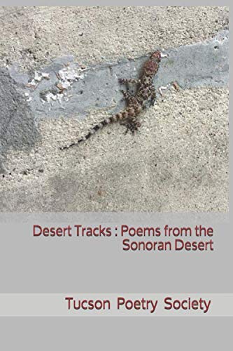 Desert Tracks: Poems from the Sonoran Desert: Society, Tucson Poetry ...