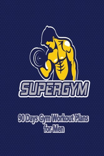 SUPERGYM 90 Days Gym Workout Plans for Men: Daily Record Journal for ...