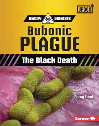 Bubonic Plague: The Black Death (Deadly Diseases (UpDog Books ™)): Leed ...