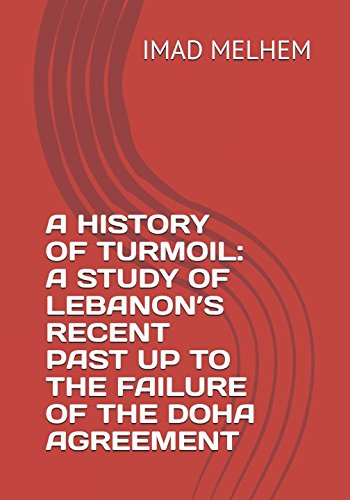 A HISTORY OF TURMOIL: A STUDY OF LEBANON’S RECENT PAST UP TO THE ...