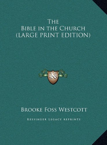 The Bible in the Church (LARGE PRINT EDITION): Westcott, Brooke Foss ...