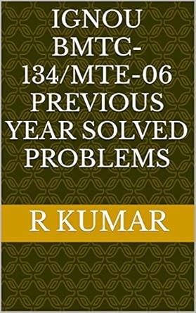 IGNOU BMTC-134/MTE-06 PREVIOUS YEAR SOLVED PROBLEMS eBook : Kumar, R: Amazon.in: Books