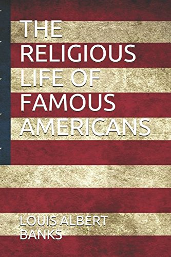 THE RELIGIOUS LIFE OF FAMOUS AMERICANS: BANKS, LOUIS ALBERT ...