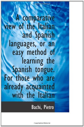 A comparative view of the Italian and Spanish languages, or an easy ...