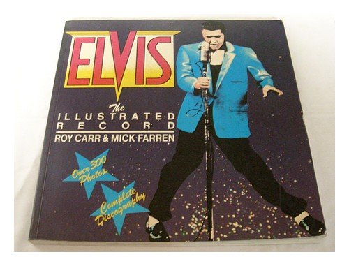 Elvis Presley : the Illustrated Record / by Roy Carr & Mick Farren ...