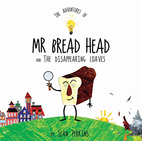 The Adventures of Mr Bread Head and the Disappearing Loaves: The ...