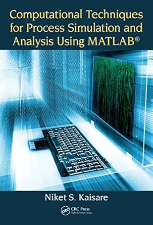 Computational Techniques for Process Simulation and Analysis Using MATLAB® 1, Kaisare, Niket S ...