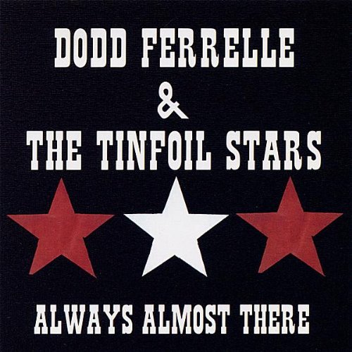 Dodd Ferrelle & The Tinfoil Stars - Always Almost There - Amazon.com Music